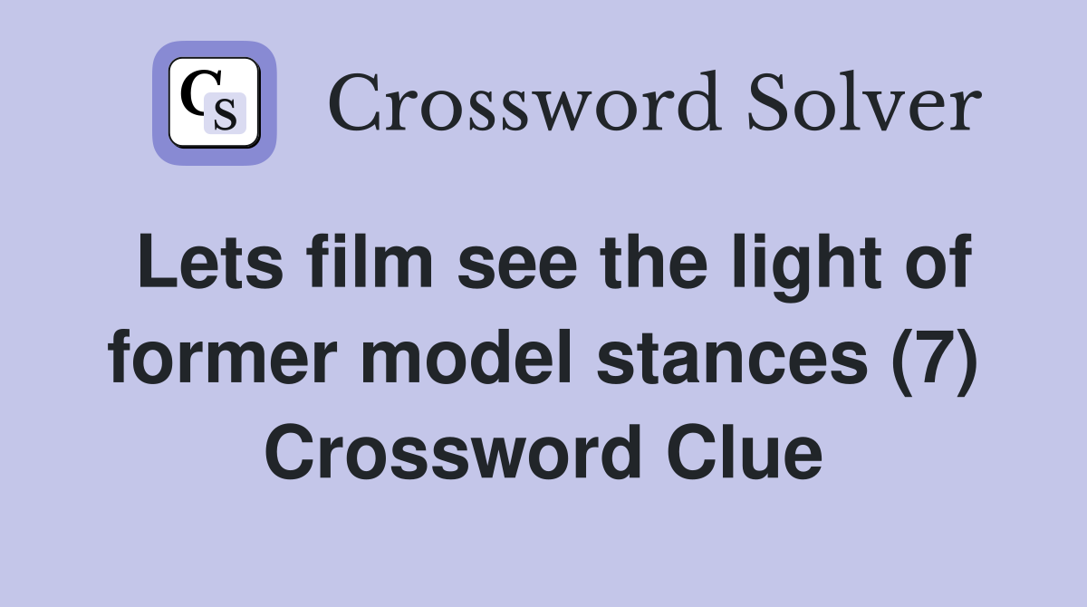 lets-film-see-the-light-of-former-model-stances-7-crossword-clue